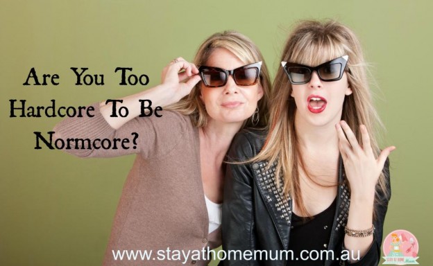 Are You Too Hardcore to Normcore? - Stay at Home Mum