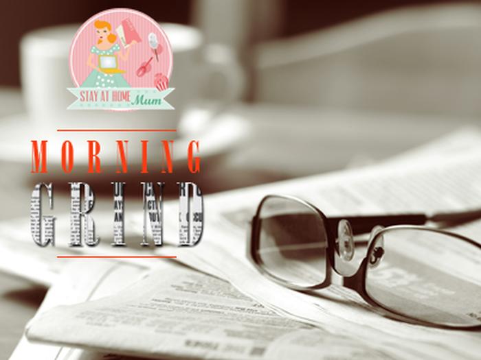 The Morning Grind 15/04/2014 | Stay At Home Mum - Stay at Home Mum